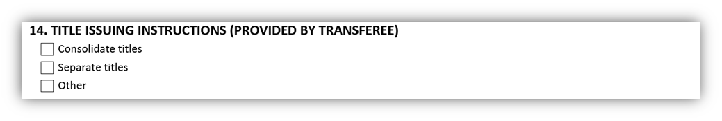 Box 6 (transferor) and box 14 (transferee): Title issuing instructions ...
